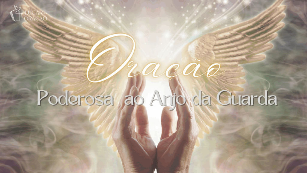 Oração poderosa ao Anjo da Guarda - Lugar da Oração
